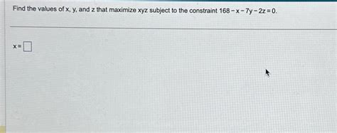 Solved Find The Values Of X Y And Z That Maximize Xyz