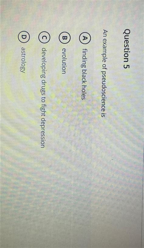 Solved Question 5an Example Of Pseudoscience Isfinding Black