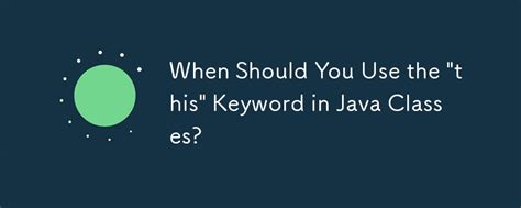 什麼時候應該在 java 類別中使用 this”關鍵字？ java教程 php中文網