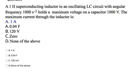 Solved A 1 H Superconducting Inductor In An Oscillating Lc Circuit