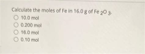 Solved Calculate The Moles Of Fe In 16 0 G Of Fe 20 3 O