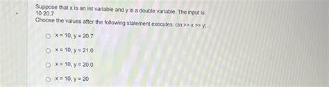 Solved Suppose That X Is An Int Variable And Y Is A Double Chegg Com