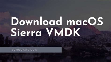 Download Macos Sierra Vmdk For Virtualbox And Vmware Techrechard