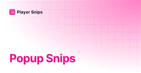 Popup Snips Player Snips Popup Snips Player Snips