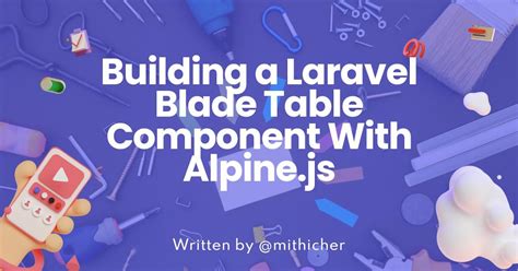 Building A Laravel Blade Table Component With Alpinejs Devdojo