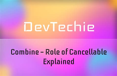 Combine — Role Of Cancellable Explained By Devtechie Devtechie Medium