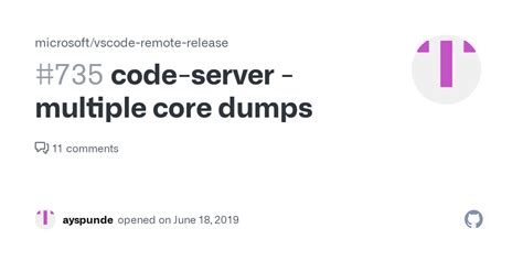 Code Server Multiple Core Dumps Issue 735 Microsoft Vscode Remote Release GitHub