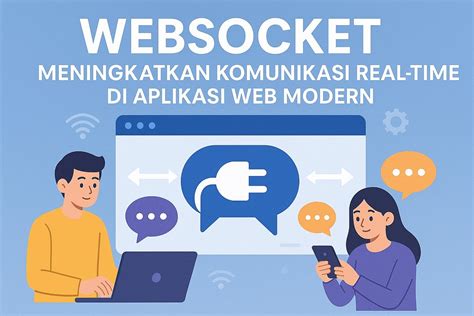 websocket meningkatkan komunikasi real time di aplikasi web modern