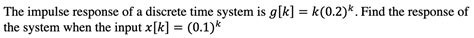Solved The Impulse Response Of A Discrete Time System Is Chegg