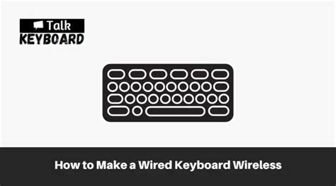 How To Make A Wired Keyboard Wireless An In Depth Overview Talkkeyboard Com