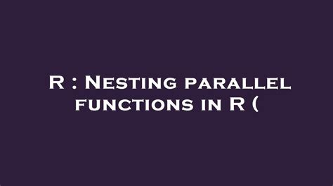 R Nesting Parallel Functions In R Youtube