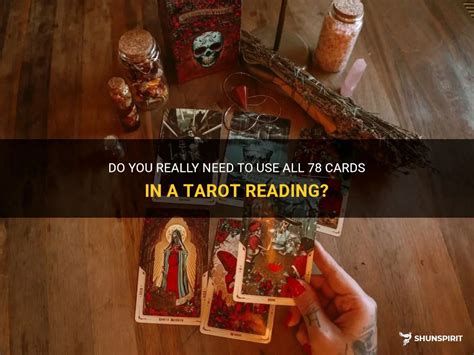 Do You Really Need To Use All 78 Cards In A Tarot Reading Shunspirit