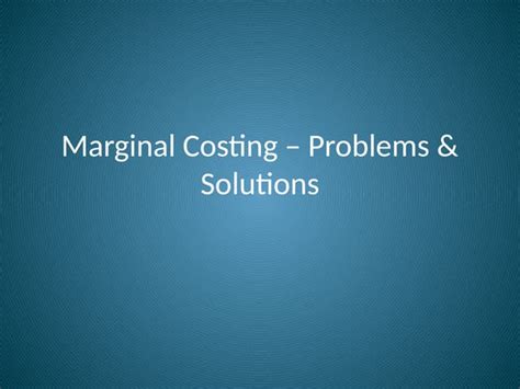 371252194 Marginal Costing Problems Solutions 2pptx