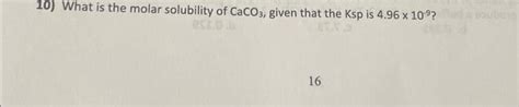 Solved 10 What Is The Molar Solubility Of Caco3 Given That