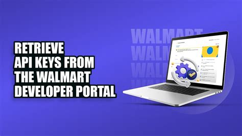 How To Retrieve Api Keys From The Walmart Developer Portal Youtube
