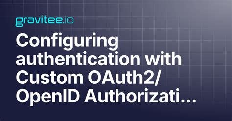 configuring authentication with custom oauth2 openid authorization