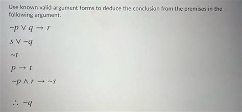 solved use known valid argument forms to deduce the