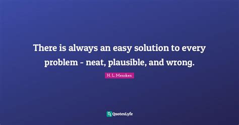 There Is Always An Easy Solution To Every Problem Neat Plausible A