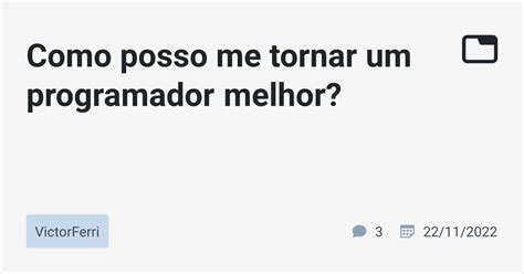 Como Posso Me Tornar Um Programador Melhor · Victorferri · Tabnews