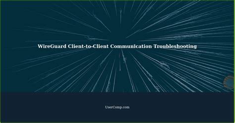 Troubleshooting WireGuard Client To Client Communication Issues