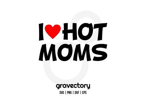 I Love Hot Moms Svg Free Gravectory