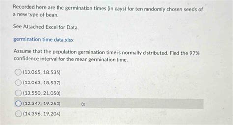 Solved Recorded Here Are The Germination Times In Days For Ten Randomly Chosen Seeds Of A New