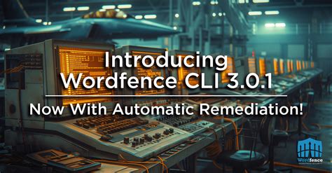 Introducing Wordfence Cli 301 Now With Automatic Remediation