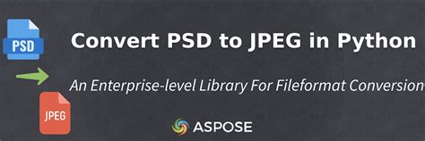 Convert Psd To Jpeg In Python Easily With Asposepsd Library