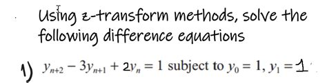 solved using z transform methods solve the following
