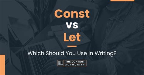 const vs let which should you use in writing