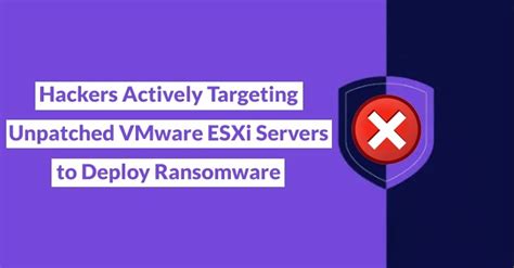 hackers exploit vmware esxi servers to deploy ransomware
