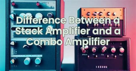 Difference Between A Stack Amplifier And A Combo Amplifier All For Turntables