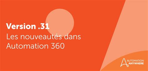 Automation 360 V31 Les Fonctionnalités Nouvelle Génération Boostent Le Potentiel De Lia