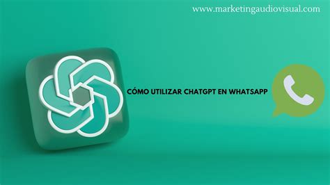 Cómo Utilizar Chatgpt En Whatsapp Marketing Audiovisual