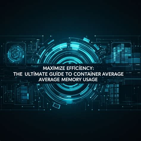 Maximize Efficiency The Ultimate Guide To Container Average Memory Usage