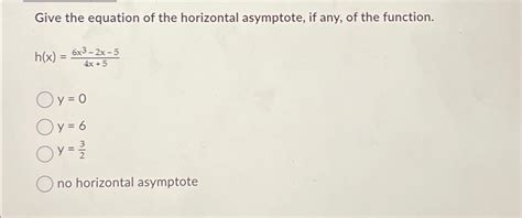 Solved Give The Equation Of The Horizontal Asymptote If
