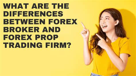 What Are The Differences Between Forex Broker And Forex Prop Trading