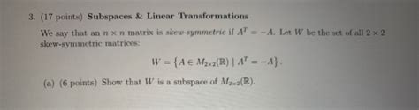 we say that an nxn matrix is skew symmetric if a t a let w be the set