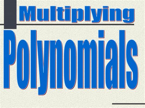 Multiplying Polynomials Ppt Download