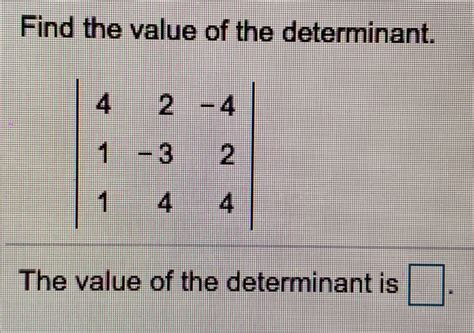 Solved Find The Value Of The Determinant Chegg Com