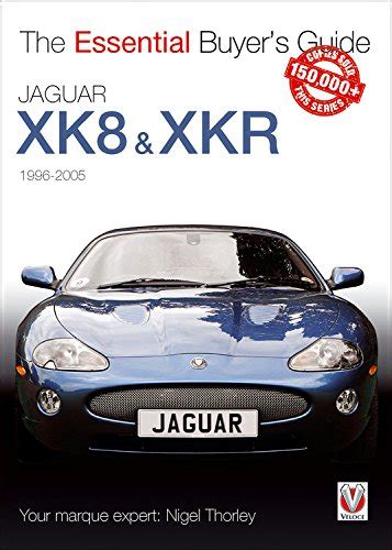Jaguar Xk8 And Xkr 1996 2005 The Essential Buyers Guide By Nigel