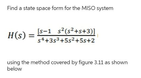 Solved Find A State Space Form For The Miso System Hs