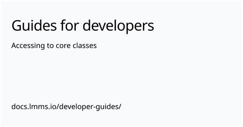 Accessing To Core Classes Guides For Developers