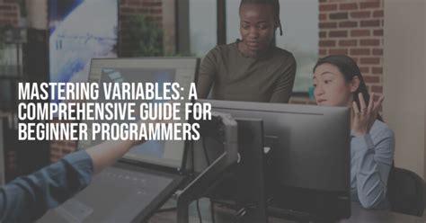 Mastering Variables A Comprehensive Guide For Beginner Programmers