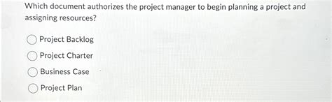 Solved Which Document Authorizes The Project Manager To