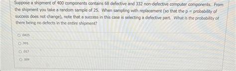 Solved Suppose A Shipment Of 400 Components Contains 68