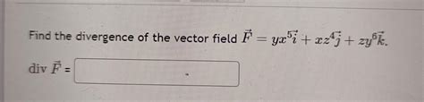 Solved Find The Divergence Of The Vector Field Chegg
