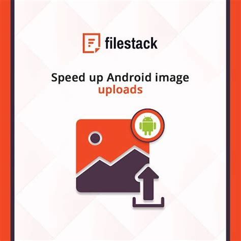 How To Streamline Image Uploads In Android App Filestack Posted On