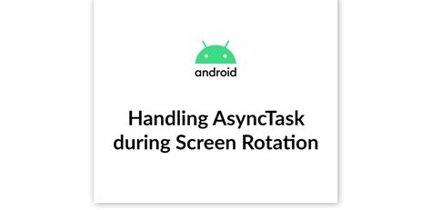 Handling Asynctask During Screen Rotation By Farhan Majid 🐾 Medium