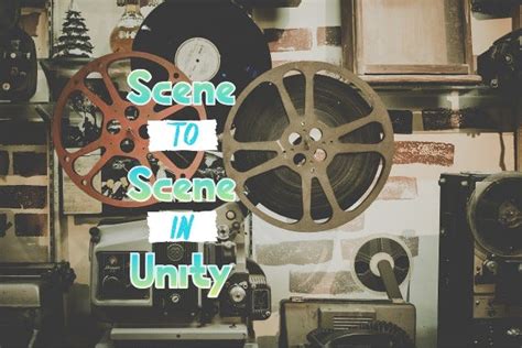 Scene To Scene In Unity In Video Games When One Comes From The By